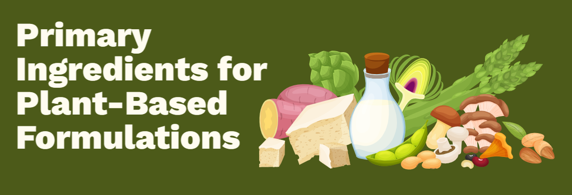 Primary Ingredients for Plant-Based Formulations | Prepared Foods
